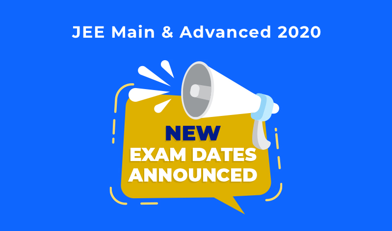 JEE Main & JEE Advanced 2020: New Dates Announced